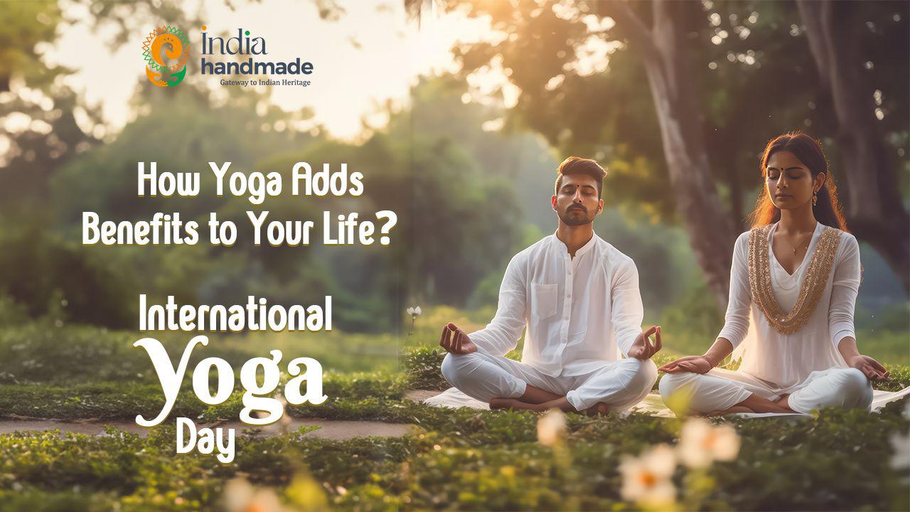 How Yoga Add Benefits to your life | International Yoga Day